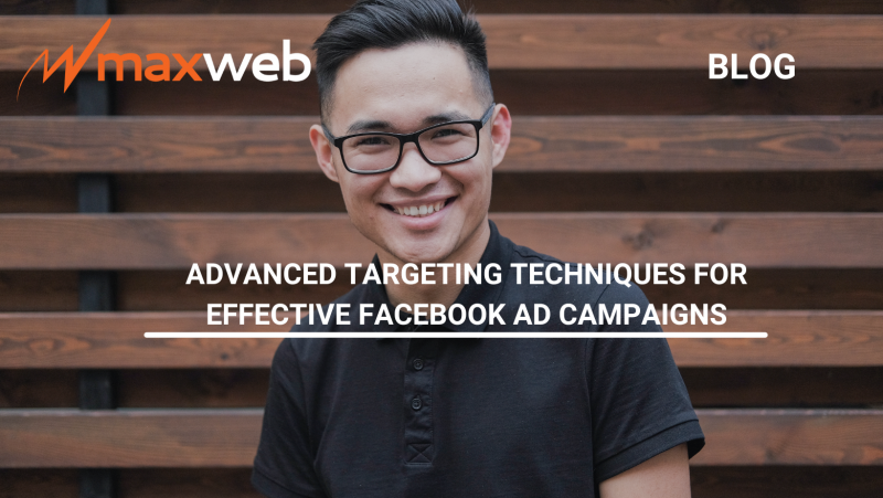 Advanced Targeting Techniques for Effective Facebook Ad Campaigns | MaxWeb Affiliate Network
